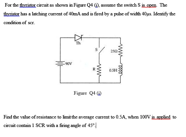 SOLVED: For the thyristor circuit as shown in Figure Q4, assume the switch S is open. The ...