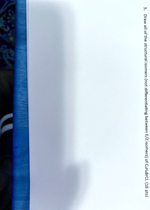 Solved Draw Of The Structural Isomers Not Differentiating Between E Z Isomers 1 81 Pts