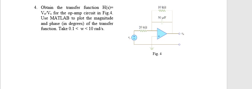 SOLVED: Obtain the transfer function H(s) = V/V for the op-amp circuit in Fig. 4. Use MATLAB to ...