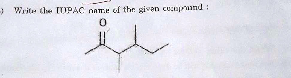 SOLVED: 'Write the IUPAC name of the given compound Write the IUPAC ...