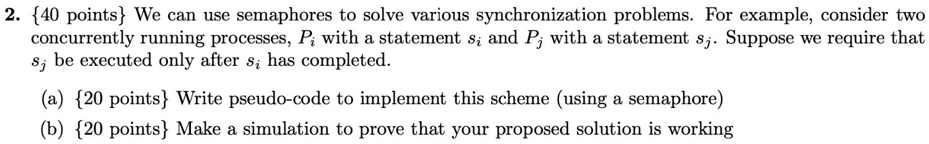 We Can Use Semaphores To Solve Various Synchronization Problems For Example Consider Two 