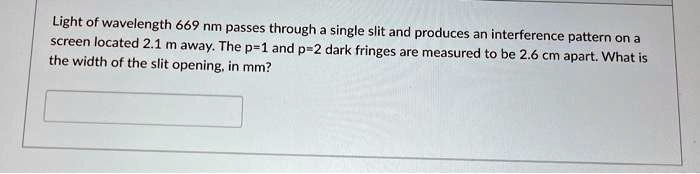 Light of wavelength 669 nm passes through a single slit and produces an ...