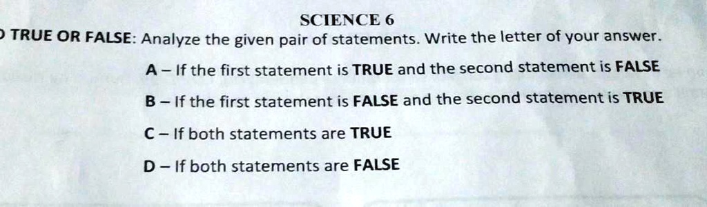 SCIENCE 6 TRUE OR FALSE: Analyze the given pair of statements. Write ...