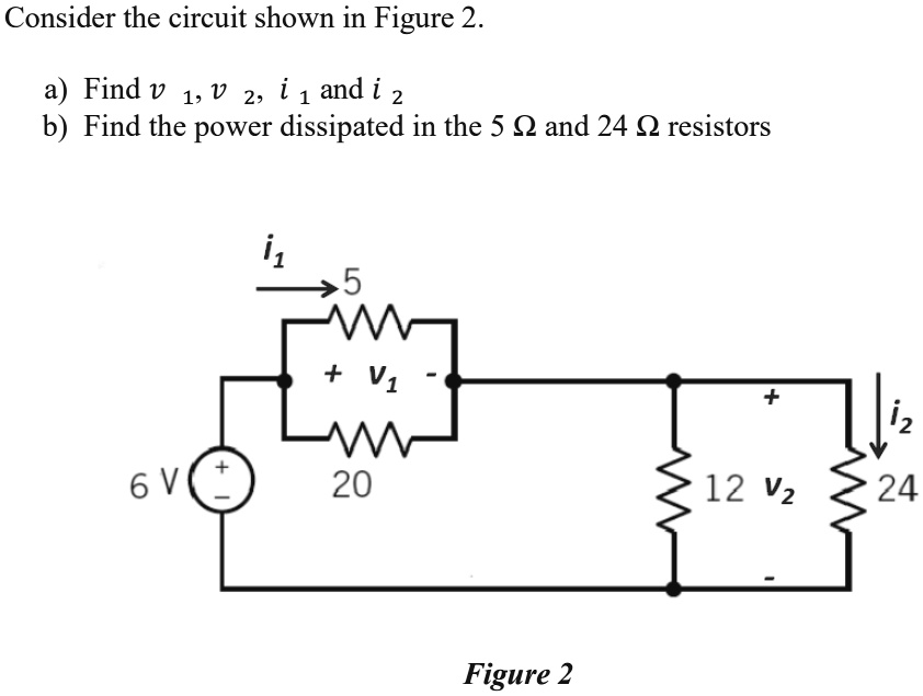 SOLVED: Consider the circuit shown in Figure 2. a) Find v 1,V 2, i 1 and i 2 b) Find the power ...