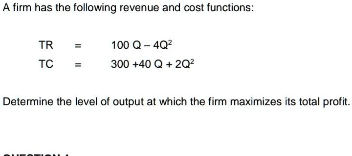 a firm has the following revenue and cost functions tr tc 100q 4q2 30040q2q2 determine the level ...