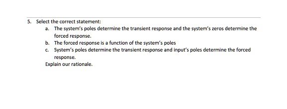 SOLVED: 5. Select the correct statement: a. The system's poles ...