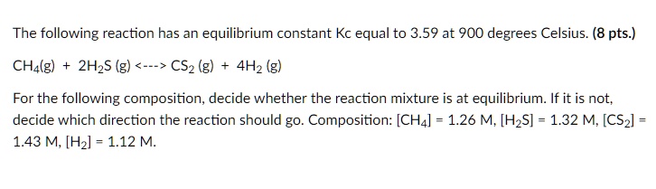 SOLVED: The following reaction has an equilibrium constant Kc equal to 3.59 at 900 degrees ...