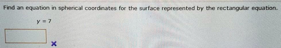 Find an equation in spherical coordinates for the surface represented ...