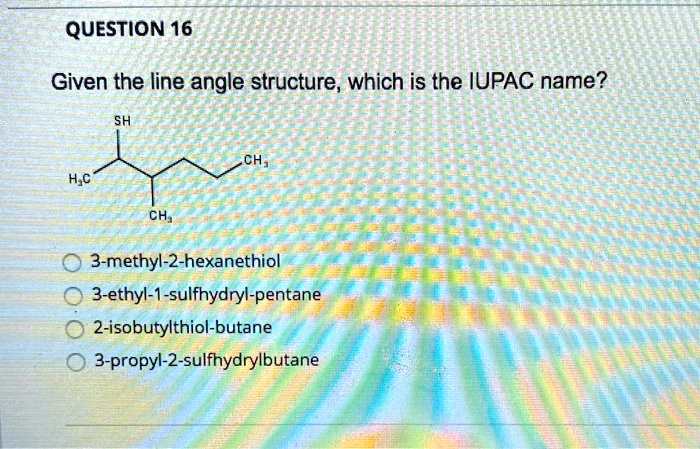 question 16 given the line angle structure which is the iupac name ch ...