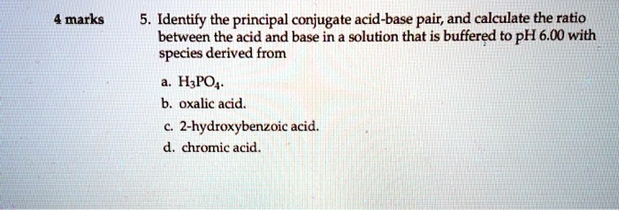 SOLVED: Identify the principal conjugate acid-base pair, and calculate the ratio between the ...