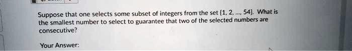 suppose that one selects some subset of integers from the set 12 54 ...