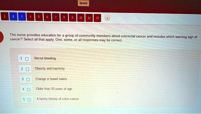 SOLVED: Bowel The nurse provides education for a group of community members about colorectal ...