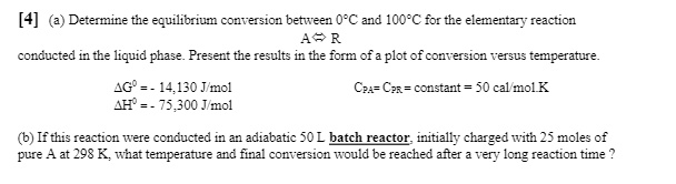 [GET ANSWER] [4] (a) Determine the equilibrium conversion between 0°C ...