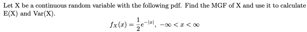 Let X Be A Continuous Random Variable With The Following Pdf Find The Mgf Of X And Use It To