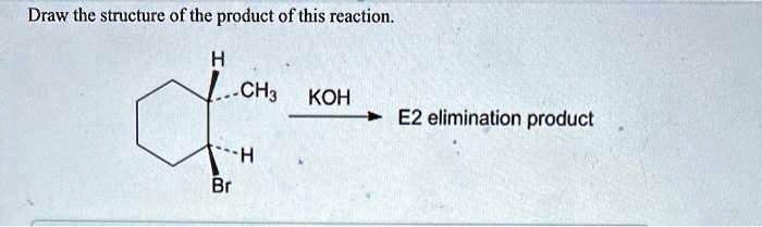 SOLVED: Draw the structure of the product of this reaction CH3 KOH E2 ...