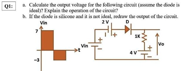 Q1: a. Calculate the output voltage for the following circuit (assume the diode is ideal ...
