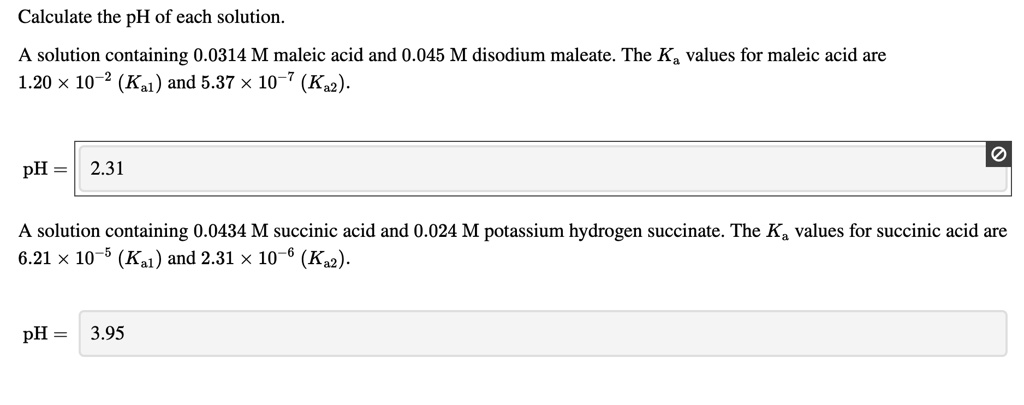 SOLVED: Calculate the pH of each solution A solution containing 0.0314 M maleic acid and 0.045 M ...