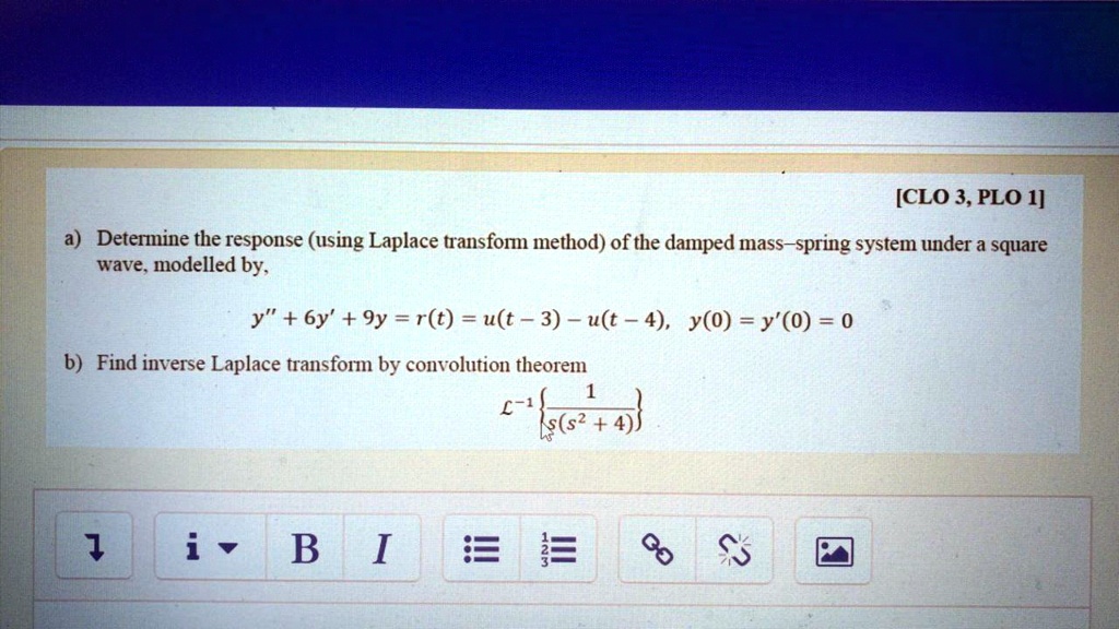 a) Determine the response (using Laplace transform method) of the ...