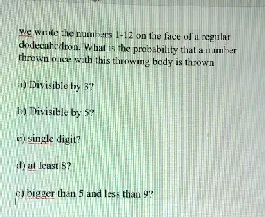 SOLVED: we wTOte the numbers [-12 on the face of regular dodecahedron Whal 1S the probability ...