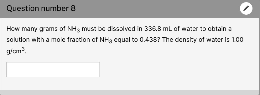 Question number 8 How many grams of NH3 must be dissolved in 336.8 mL of water to obtain a ...