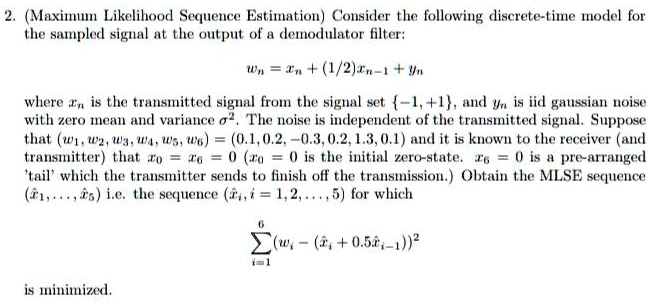 SOLVED: 2. (Maximum Likelihood Sequence Estimation Consider the ... SOLVED: 2. (Maximum Likelihood Sequence Estimation Consider the ...