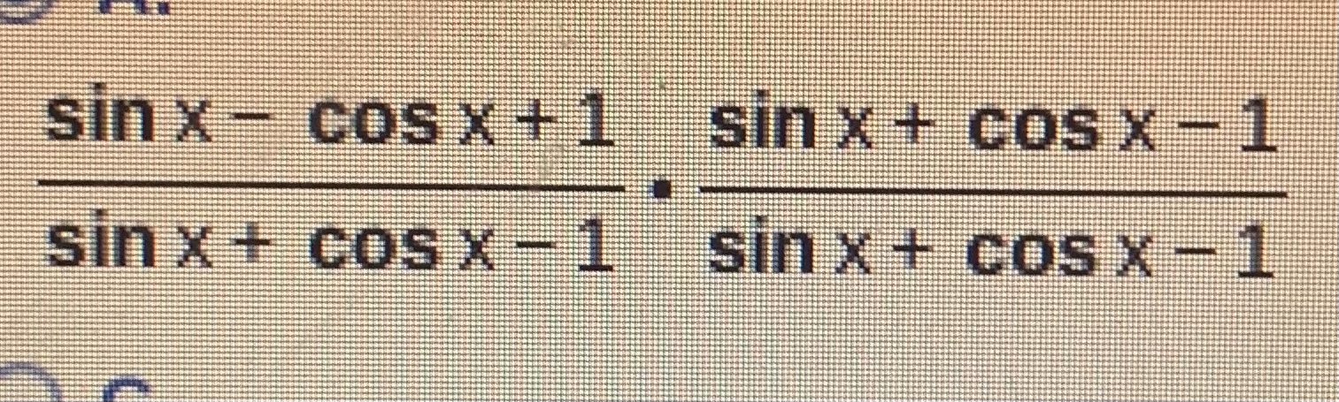 SOLVED: (sin x-cos x+1)/(sin x+cos x-1)·(sin x+cos x-1)/(sin x+cos x-1)
