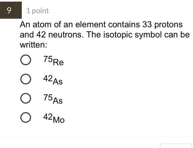 1point an atom of an element contains 33 protons and 42 neutrons the ...
