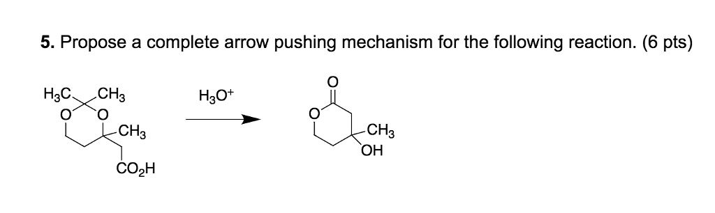 SOLVED: 5. Propose a complete arrow pushing mechanism for the following reaction: (6 pts) HaC ...