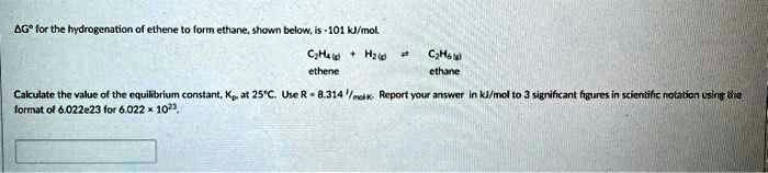 Δ G^∘ for the hydrogenation of ethene to form ethane, shown below, is ...