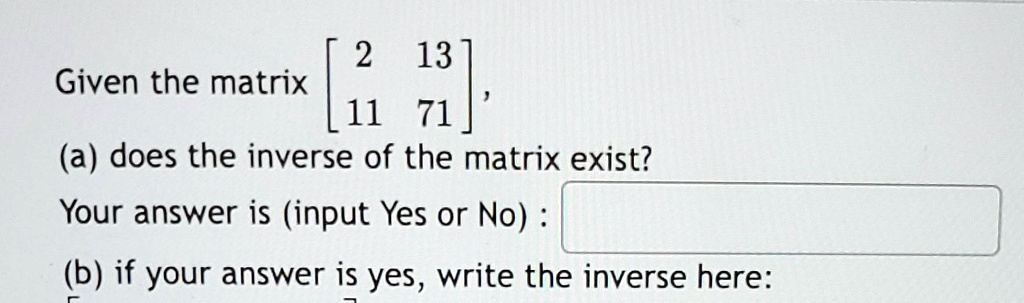 VIDEO solution: 2 13 Given the matrix 1171 (a) does the inverse of the ...