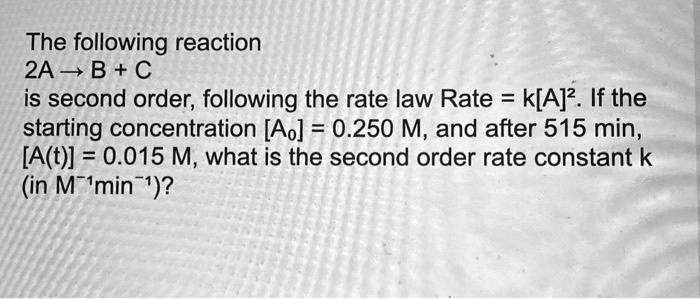 SOLVED: The following reaction 2A - B + C is second order; following ...