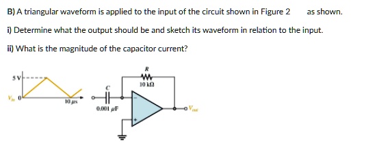 SOLVED: B) A triangular waveform is applied to the input of the circuit ...