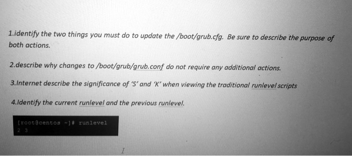 SOLVED: 1. Identify the two things you must do to update the /boot/grub ...