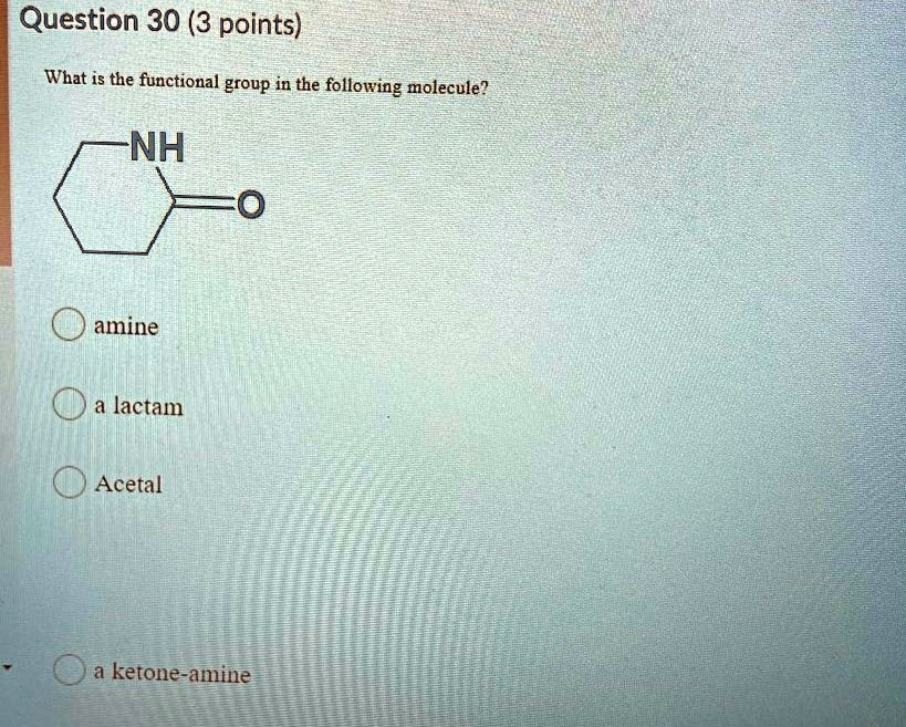 SOLVED: Question 30 (3 points) What is the functional group in the ... SOLVED: Question 30 (3 points) What is the functional group in the ...