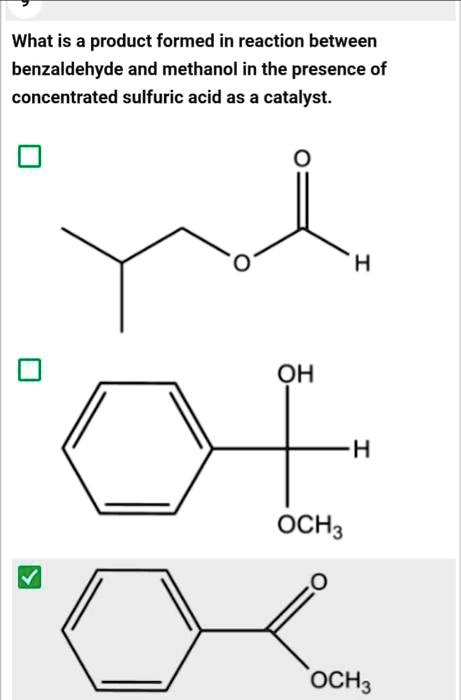 What is a product formed in reaction between benzaldehyde and methanol ...