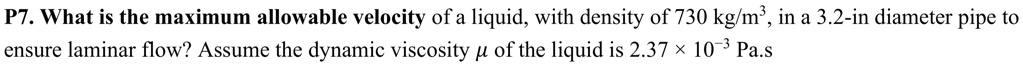 P7. What is the maximum allowable velocity of a liquid, with density of ...