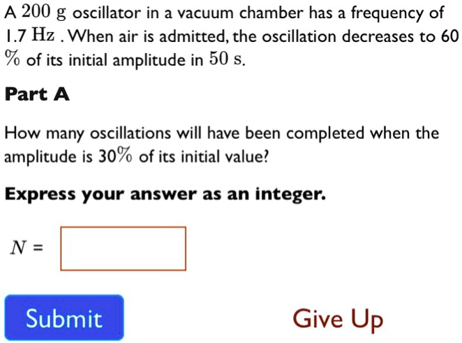 SOLVED: A 200 g oscillator in a vacuum chamber has a frequency of 1,.7 ...