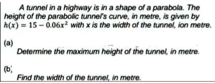 A tunnel in a highway is in a shape of a parabola. The height of the ...