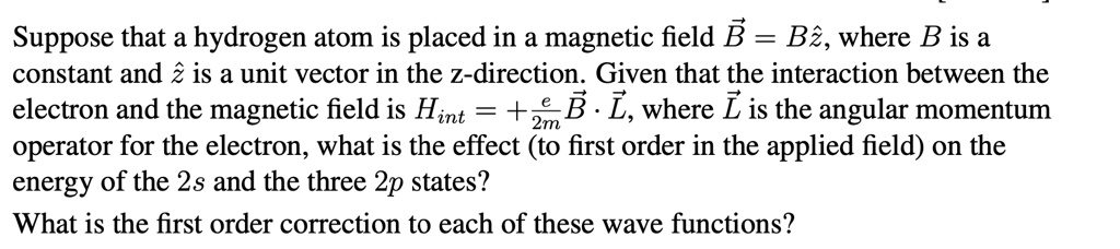 SOLVED: Suppose that a hydrogen atom is placed in a magnetic field B ...