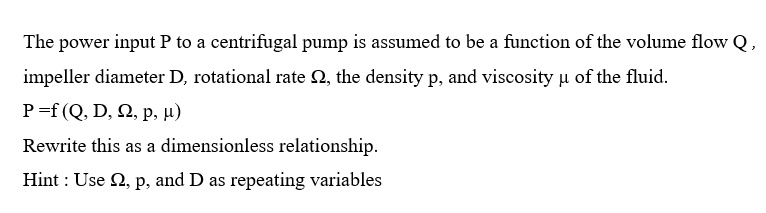 SOLVED: The power input P to a centrifugal pump is assumed to be a function of the volume flow Q ...