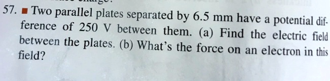 SOLVED: 57. Two parallel plates separated by 6.5 mm have ference of 250 ...
