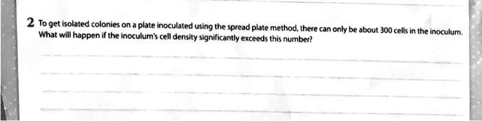 SOLVED: 2 To get isolated colonies on a plate inoculated using the ...