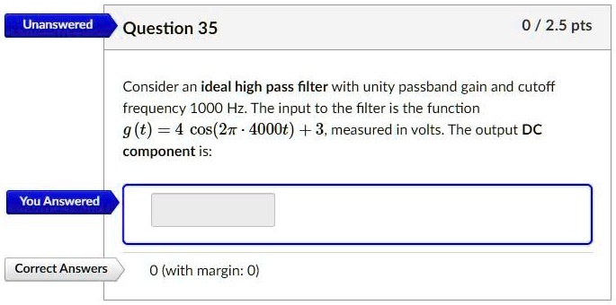 SOLVED: Unanswered Question 35 0 / 2.5 pts Consider an ideal high pass ...