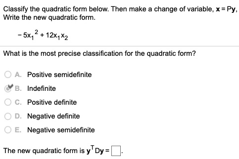 SOLVED: Classify the quadratic form below Then make change of variable X= Py Write the new ...