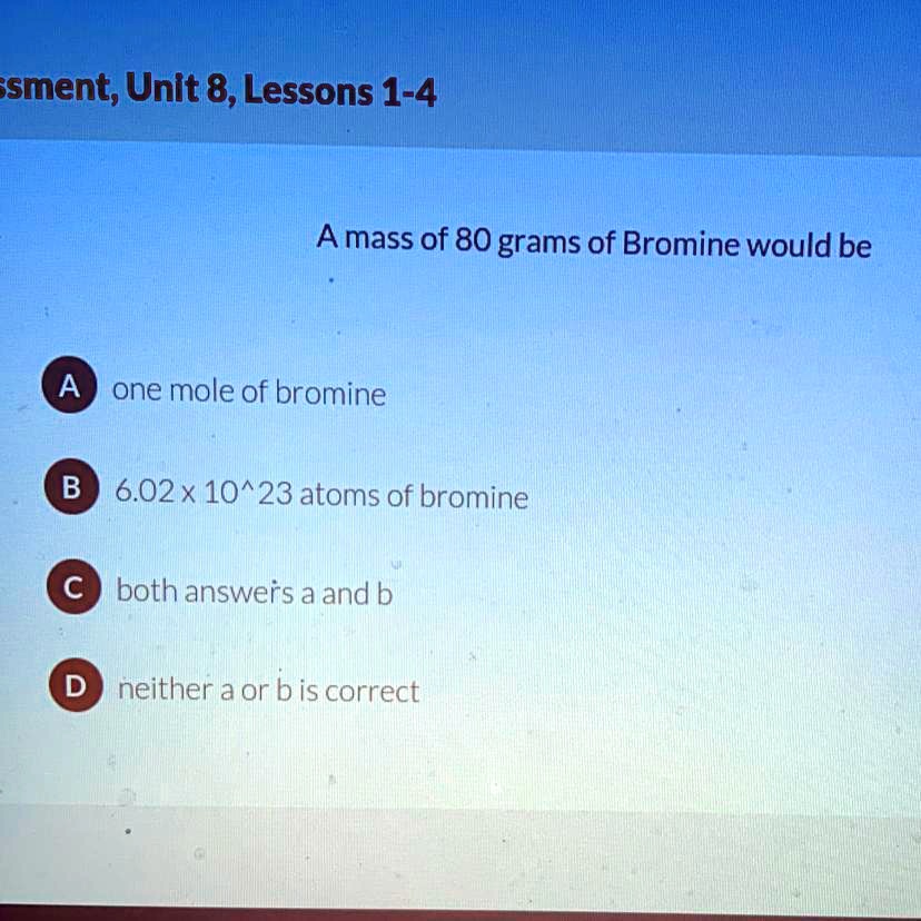 SOLVED: 'A mass of 80 grams of Bromine would be sment; Unlt 8, Lessons ...