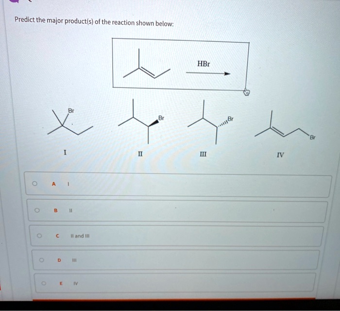 SOLVED: Predict the major product(s) ofthe reaction shown below: HBr and
