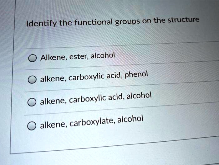 SOLVED: Identify the functional groups on the structure Alkene, ester; alcohol alkene ...