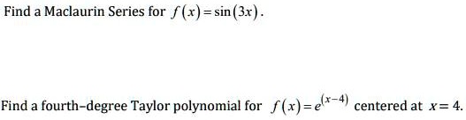 find maclaurin series for f x sin 3x find fourth degree taylor polynomial for f x centered at x ...