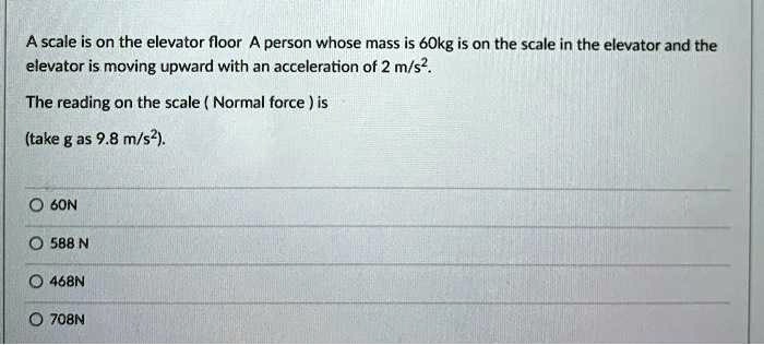 a scale is on the elevator floor a person whose mass is 60kg is on the ...