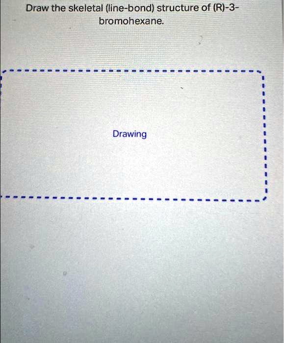 Text: Draw the skeletal (line-bond) structure of (R)-3-bromohexane ...
